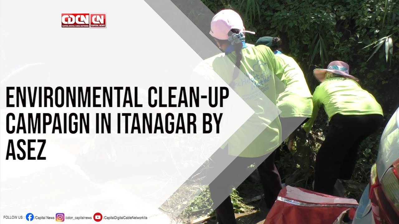 Environmental Clean up Campaign in Itanagar By ASEZ - YouTube