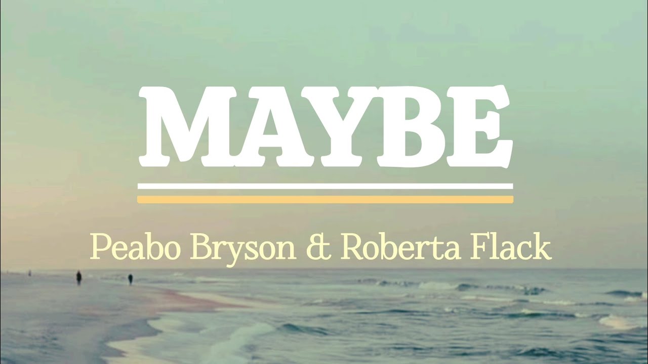 MAYBE (Lyrics) - Peabo Bryson and Roberta Flack - YouTube