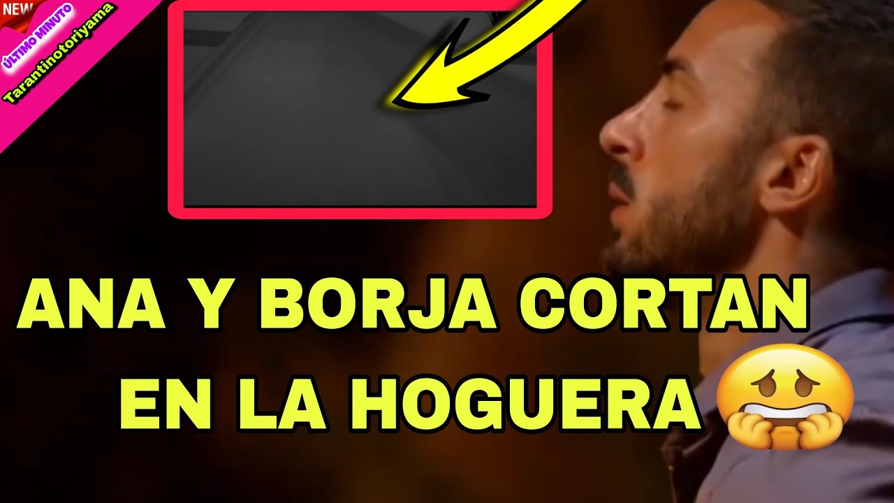 🟣#17 ANA Y BORJA CORTAN EN LA HOGUERA DE LAS ISLA DE LAS TENTACIONES 7 ...