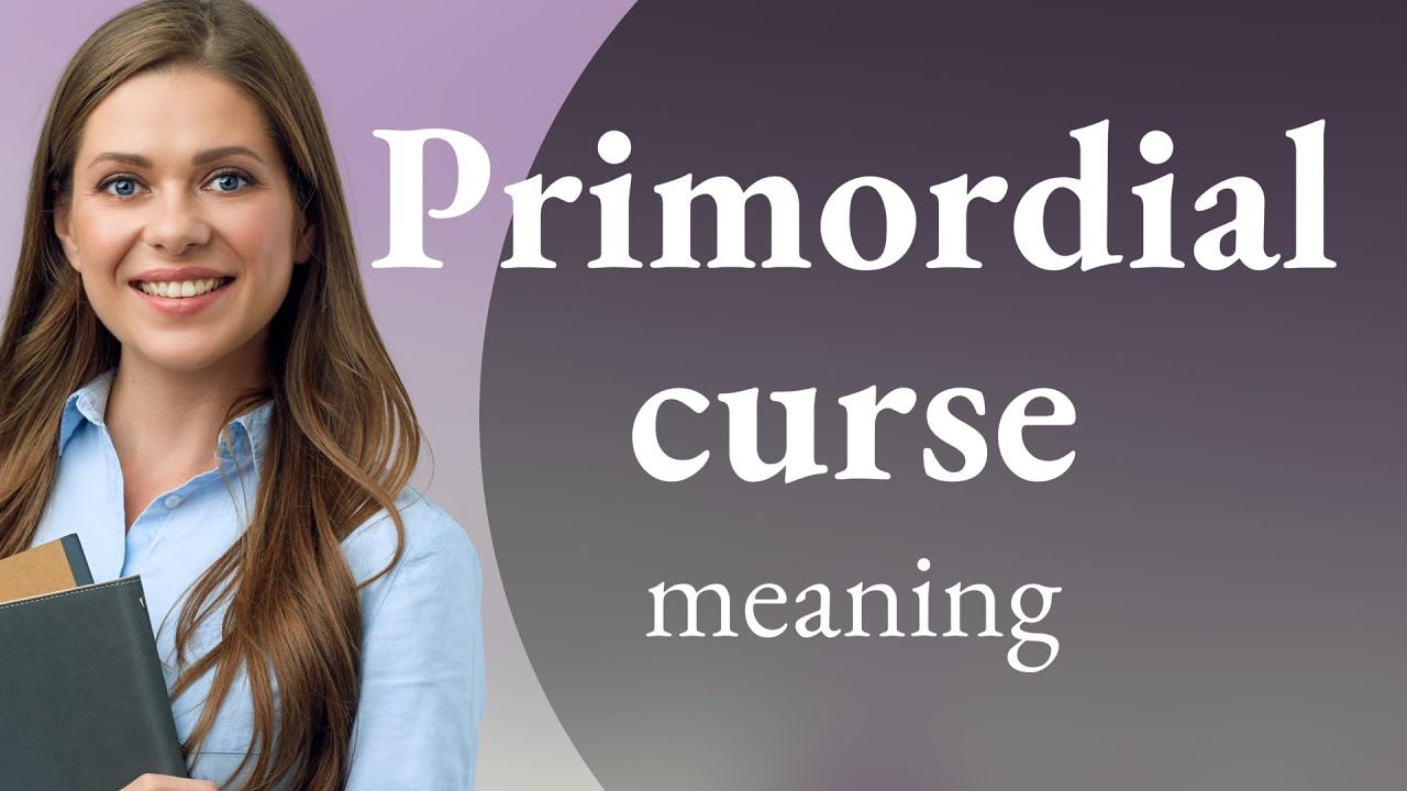 Exploring the Phrase "Primordial Curse": A Deep Dive into Language ...