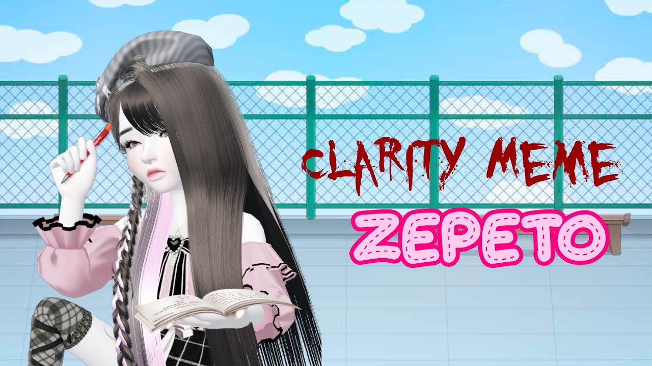 Clarity Meme || Zepeto - YouTube