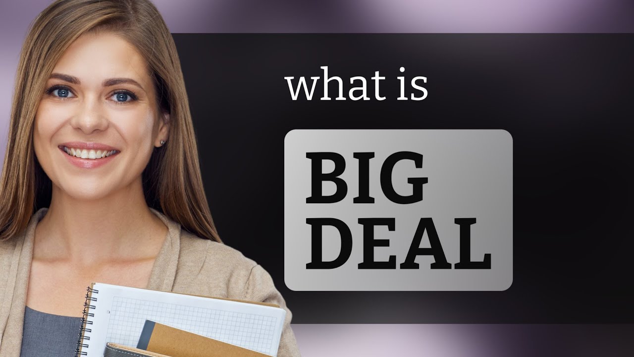 Big deal — BIG DEAL definition - YouTube