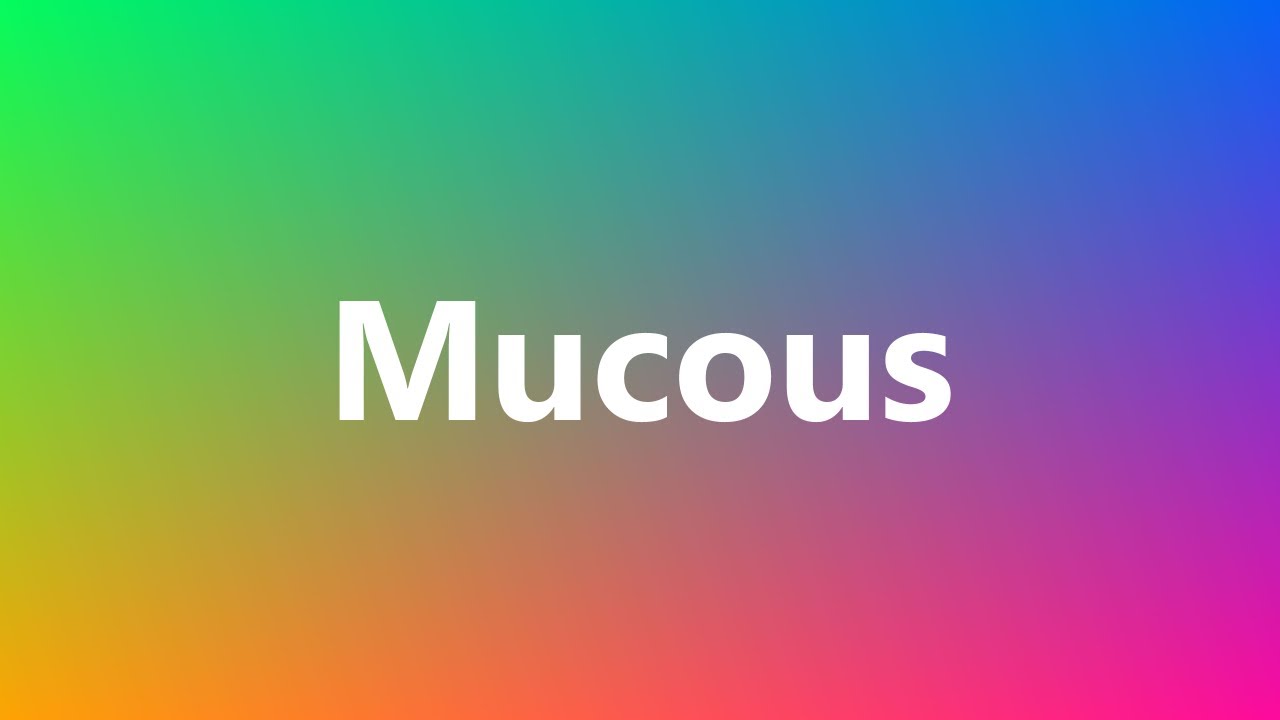 Mucous - Medical Meaning and Pronunciation - YouTube