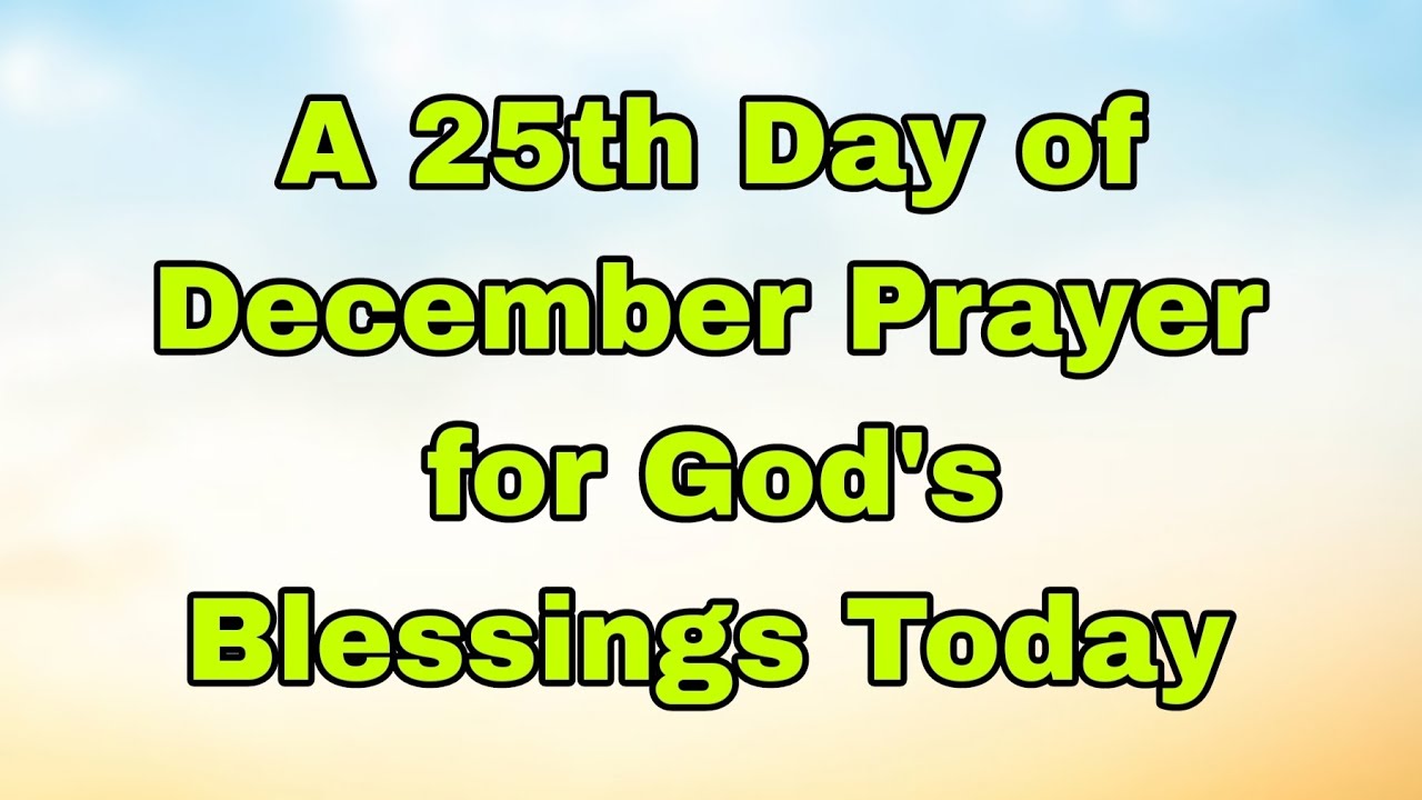 Let's Pray Together for Blessings On the 25th Day of December 🙏 ...