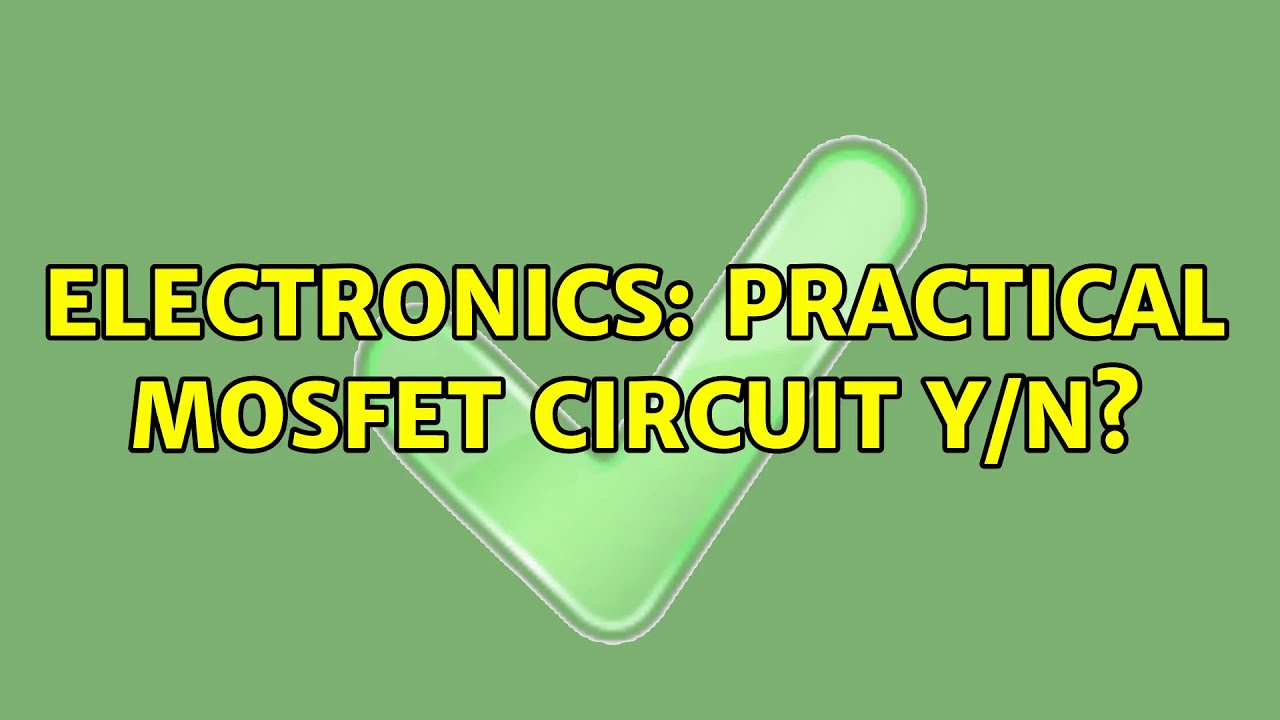 Electronics: practical Mosfet circuit Y/N? - YouTube
