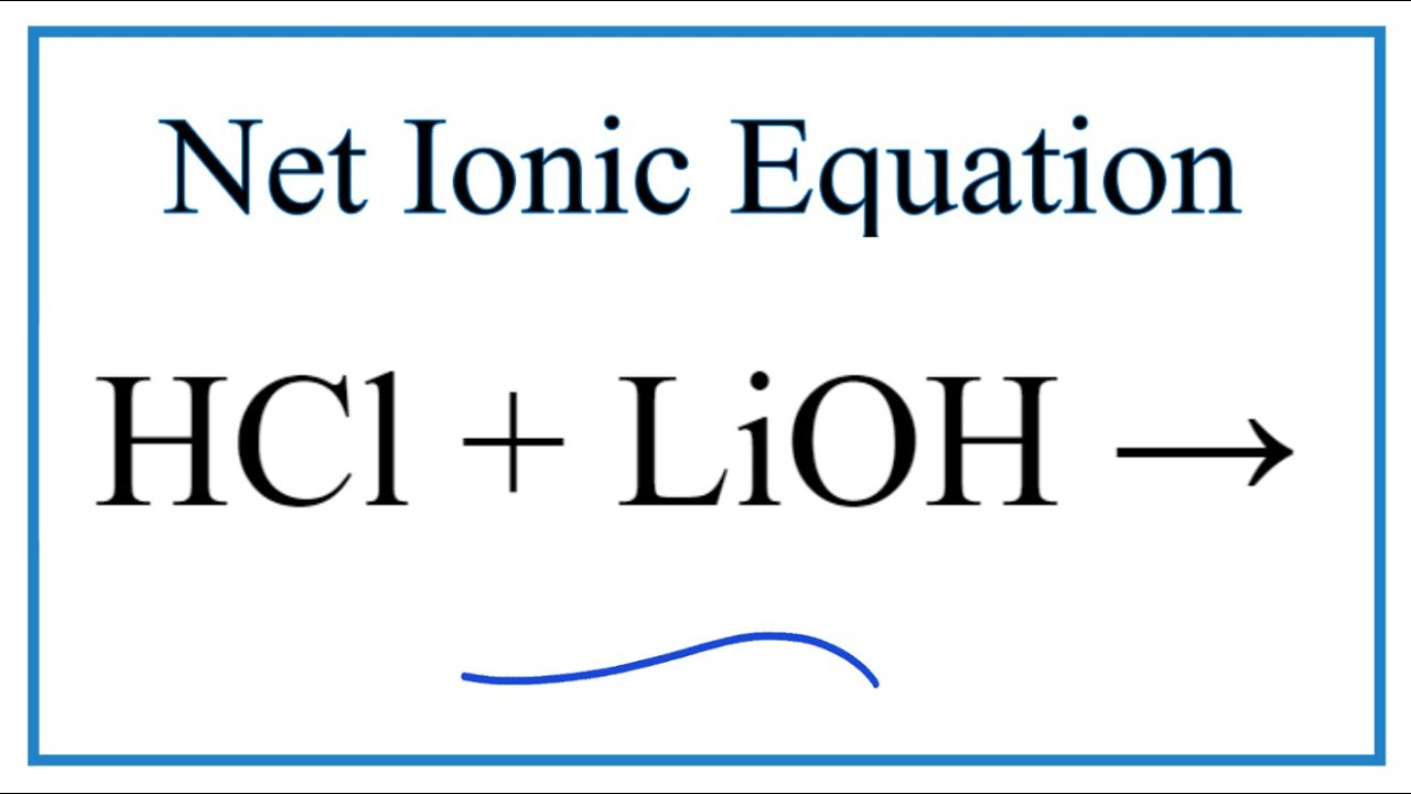 How To Write The Net Ionic Equation For HCl LiOH LiCl H2O YouTube how-to-write-the-net-ionic-equation-for-hcl-lioh-licl-h2o-youtube