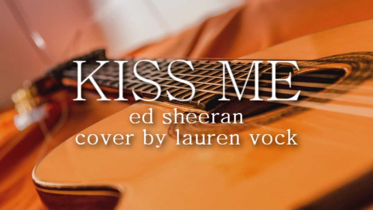 Kiss Me | Ed Sheeran (Cover by Lauren Vock) - YouTube