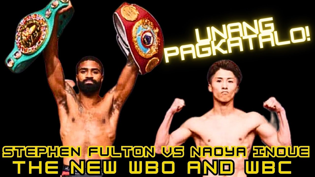 FIRST LOSS! NAOYA INOUE VS STEPHEN FULTON FIGHTS | THE NEW WBO AND WBC ...