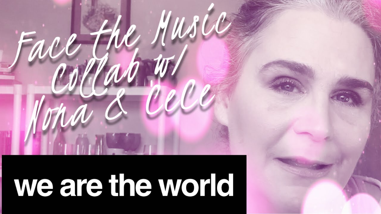 Face the Music Collab w/ Nona & CeCe - We Are The World - YouTube
