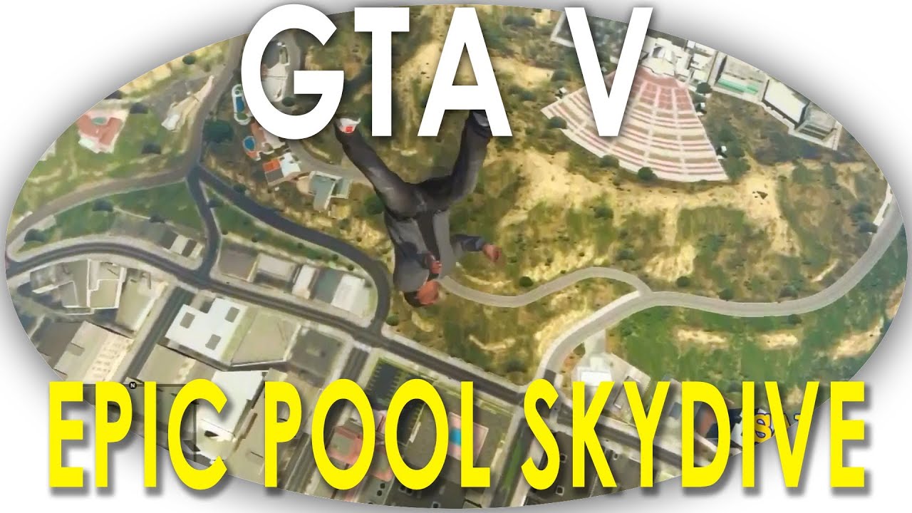 GTA V - Epic Skydive into Swimming Pool (Highest Skydive) GTA 5 powered ...