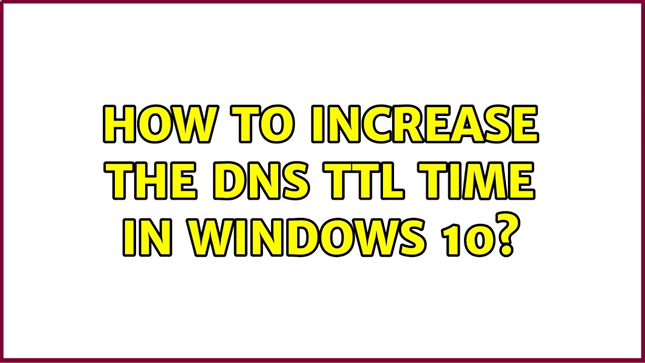 How to increase the DNS TTL time in Windows 10? - YouTube
