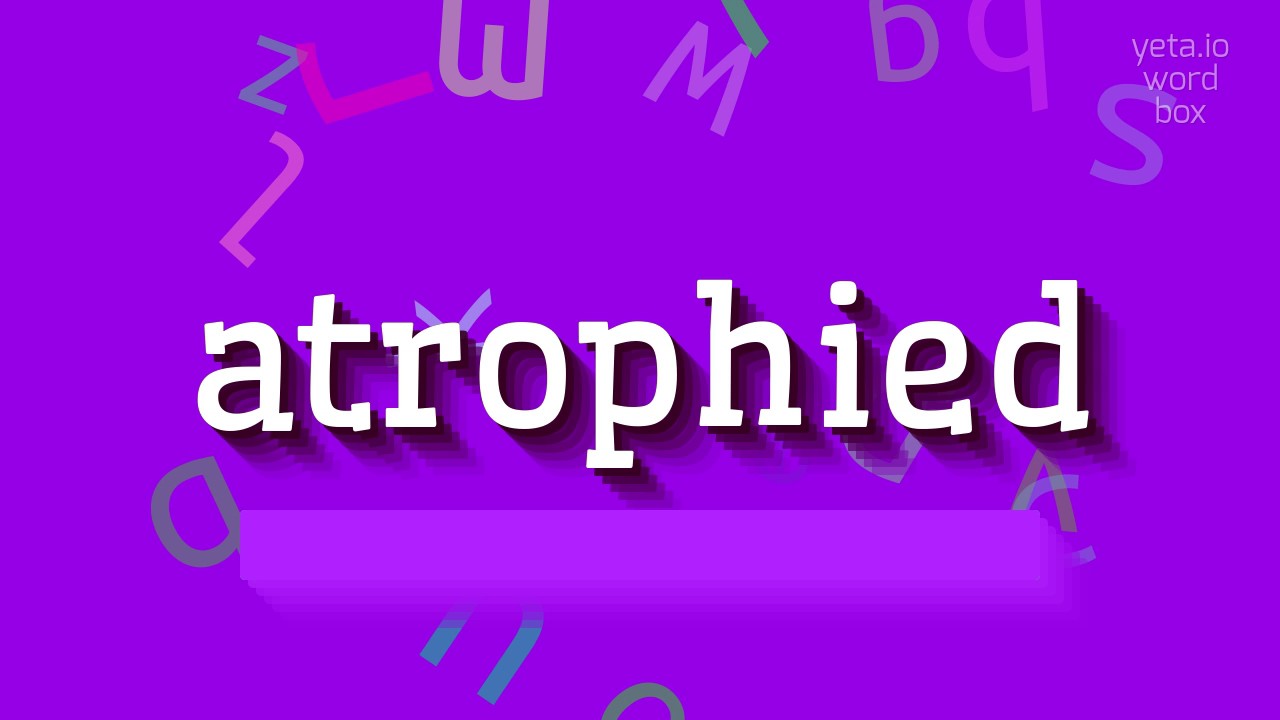 How to say "atrophied"! (High Quality Voices) - YouTube