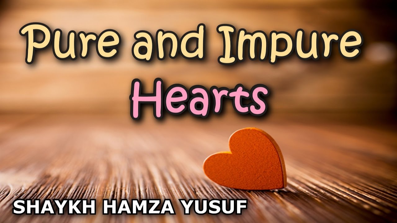 Pure and Impure Hearts - Shaykh Hamza Yusuf | Powerful - YouTube