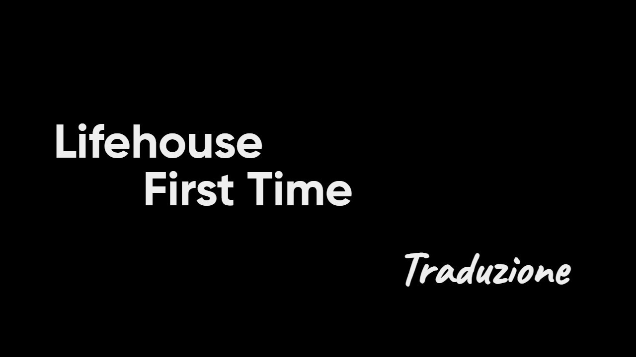 First Time, Lifehouse - TRADUZIONE - YouTube