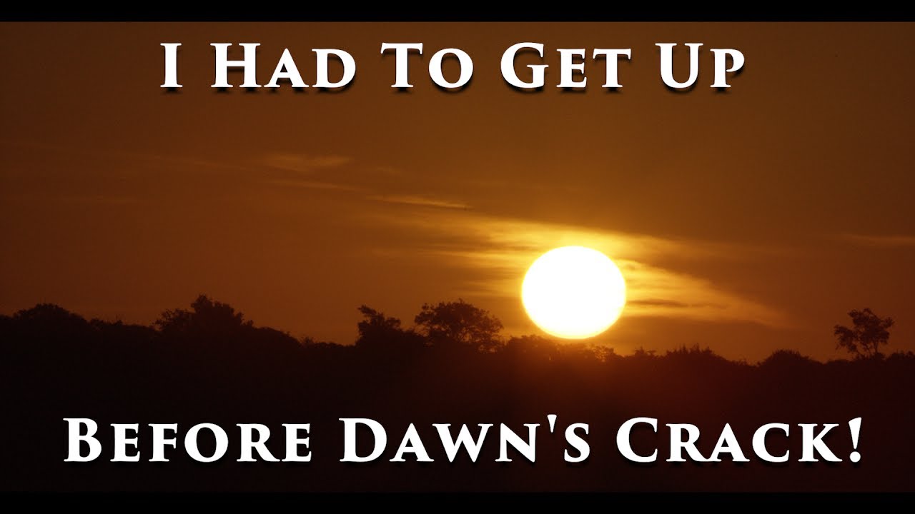 I Had To Get Up Before Dawn's Crack - YouTube