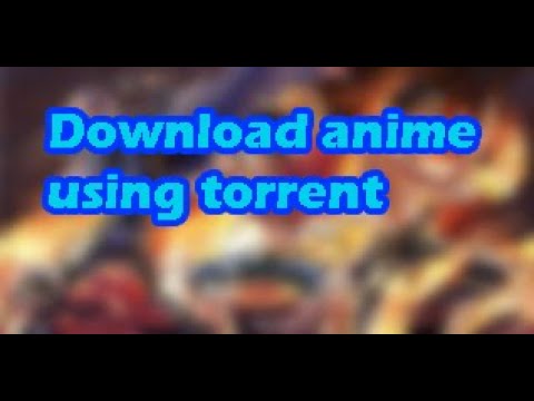 How to download anime on torrent - YouTube