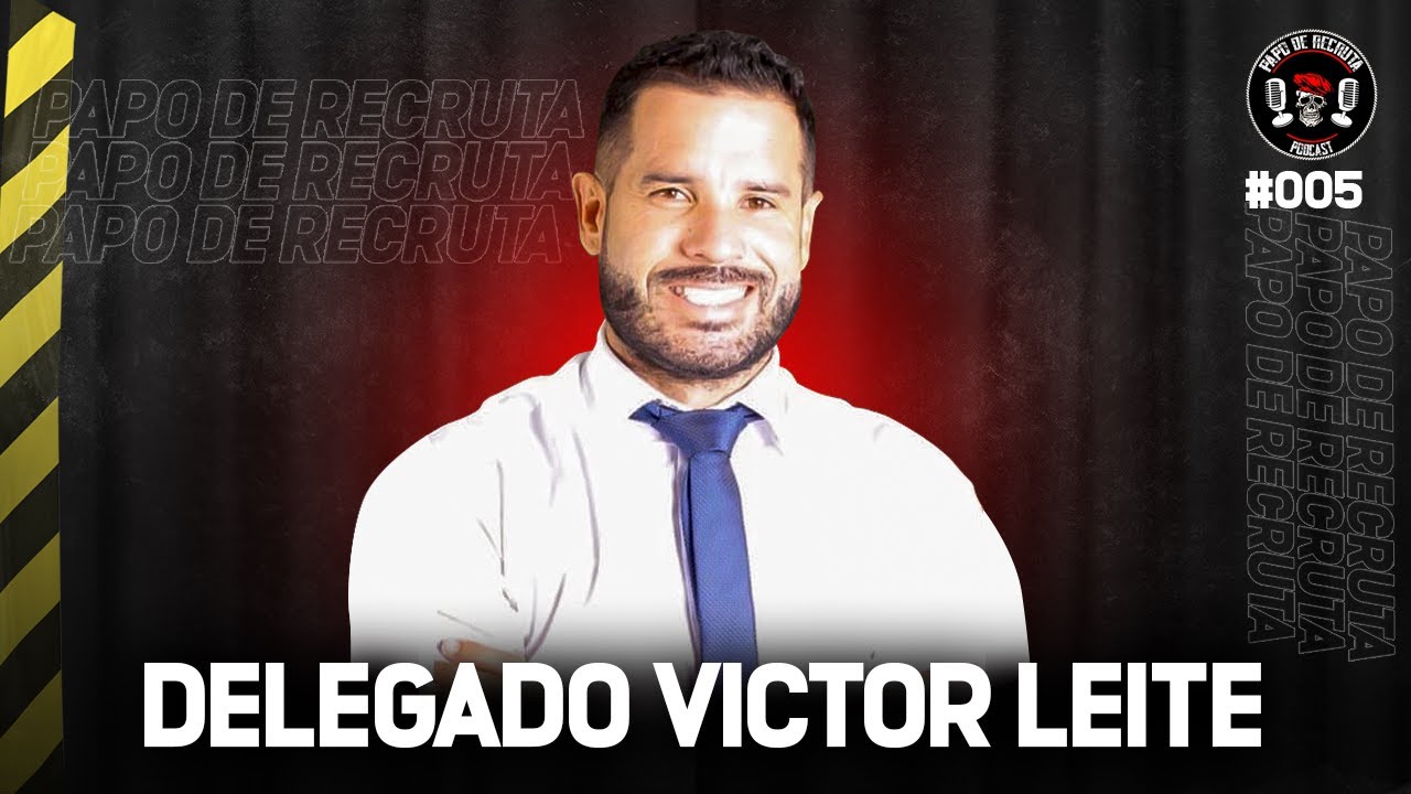 DELEGADO VICTOR LEITE - PAPO DE RECRUTA #5 - YouTube