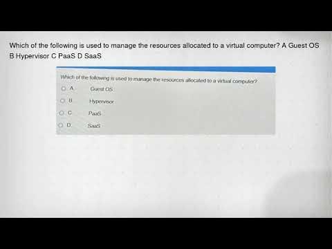 Which of the following is used to manage the resources allocated to a virtual computer? A Guest ...