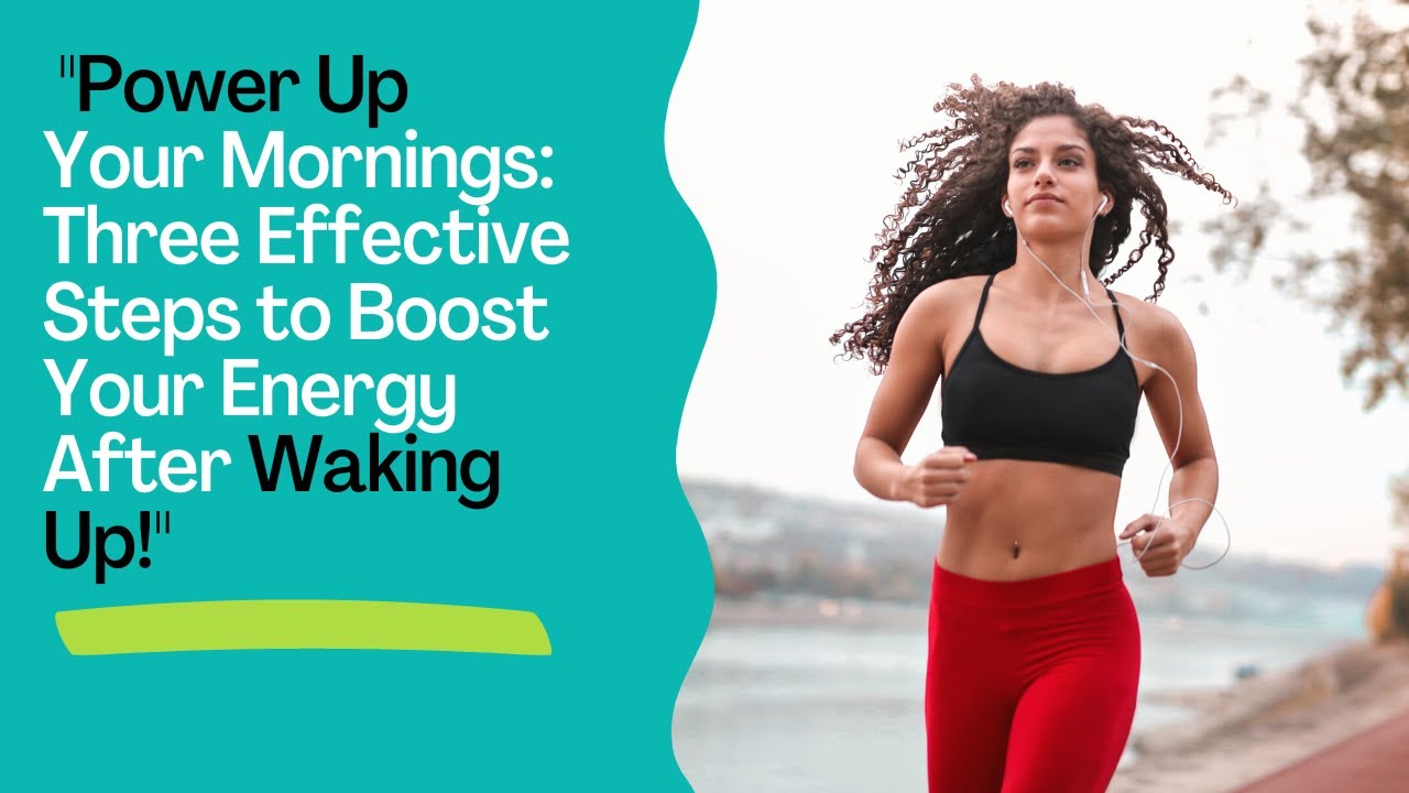 "Power Up Your Mornings: Three Effective Steps to Boost Your Energy ...