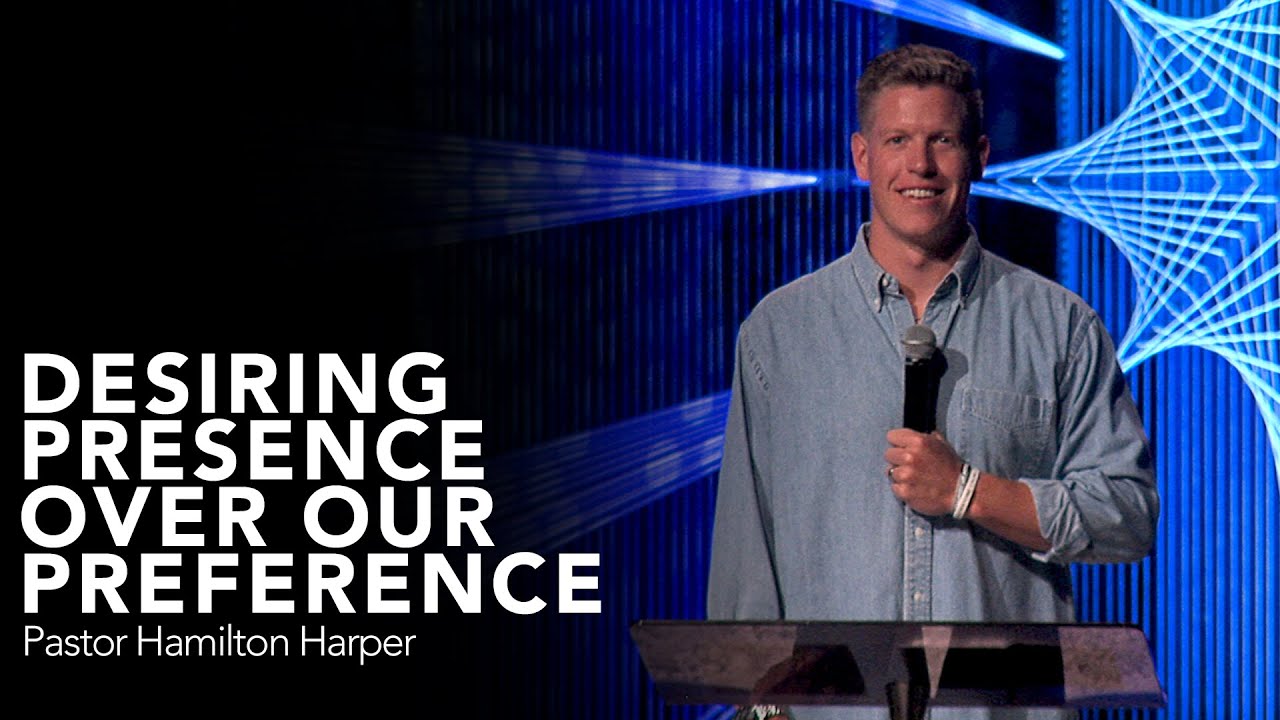 DESIRING PRESENCE OVER OUR PREFERENCE | Pastor Hamilton Harper - YouTube