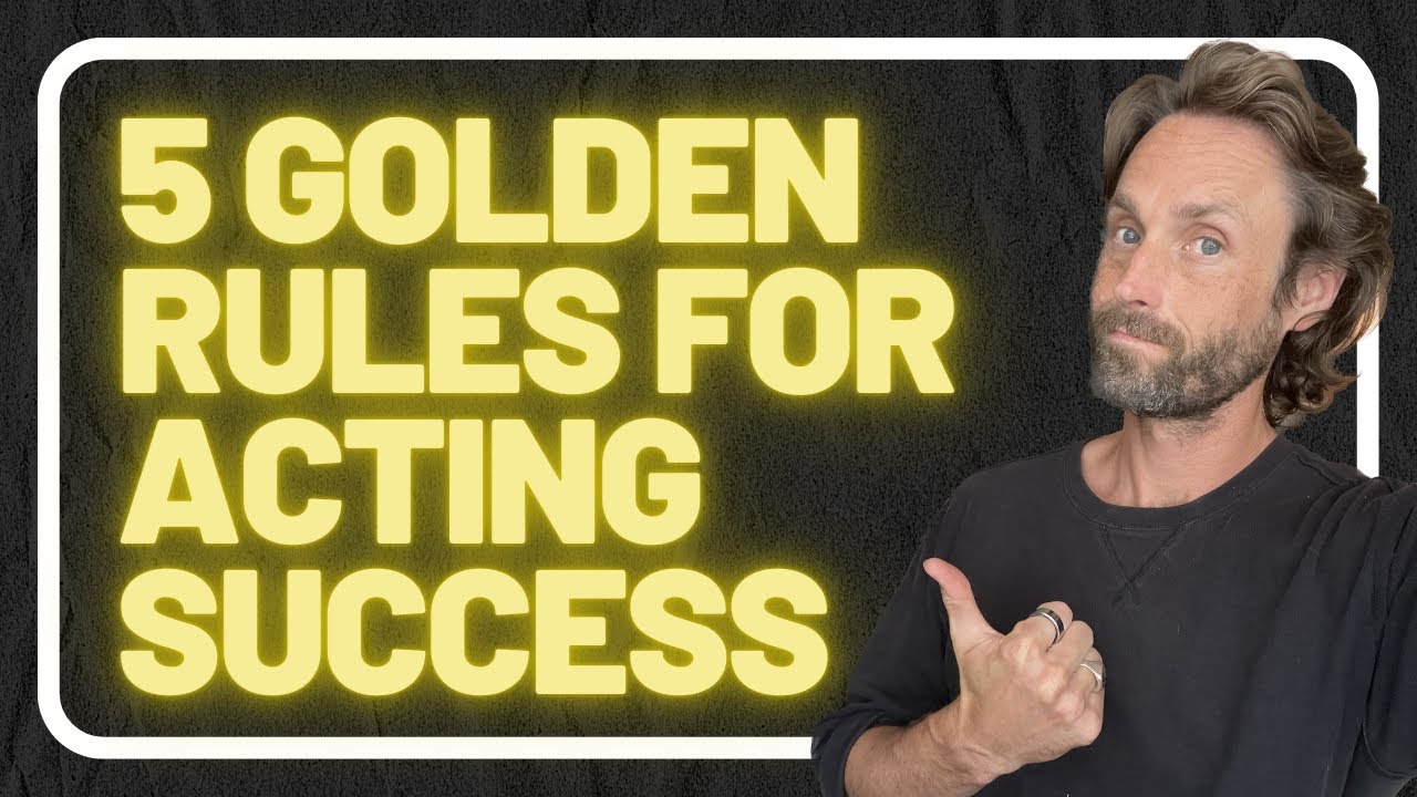 5 Golden Rules For Acting Success Rule 3 - YouTube