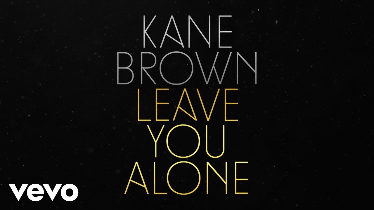 Kane Brown - Leave You Alone (Lyric Video) - YouTube
