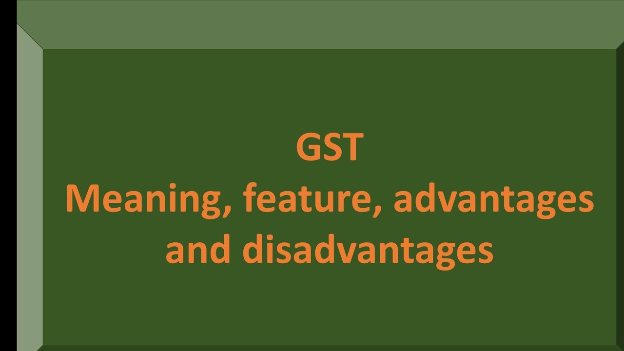 GST meaning, feature, advantages and disadvantages - YouTube