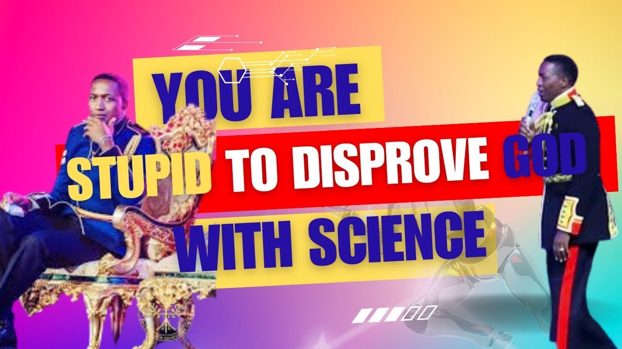 YOU ARE STUPID😁 TO DISPROVE GOD WITH SCIENCE, HIS EXCELLENCY PROPHET ...