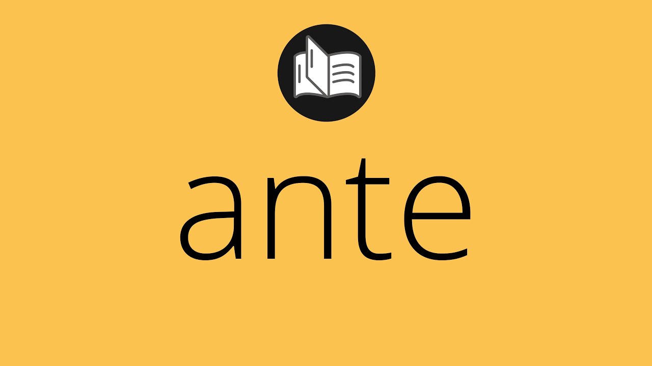 Que significa ANTE • ante SIGNIFICADO • ante DEFINICIÓN • Que es ANTE ...