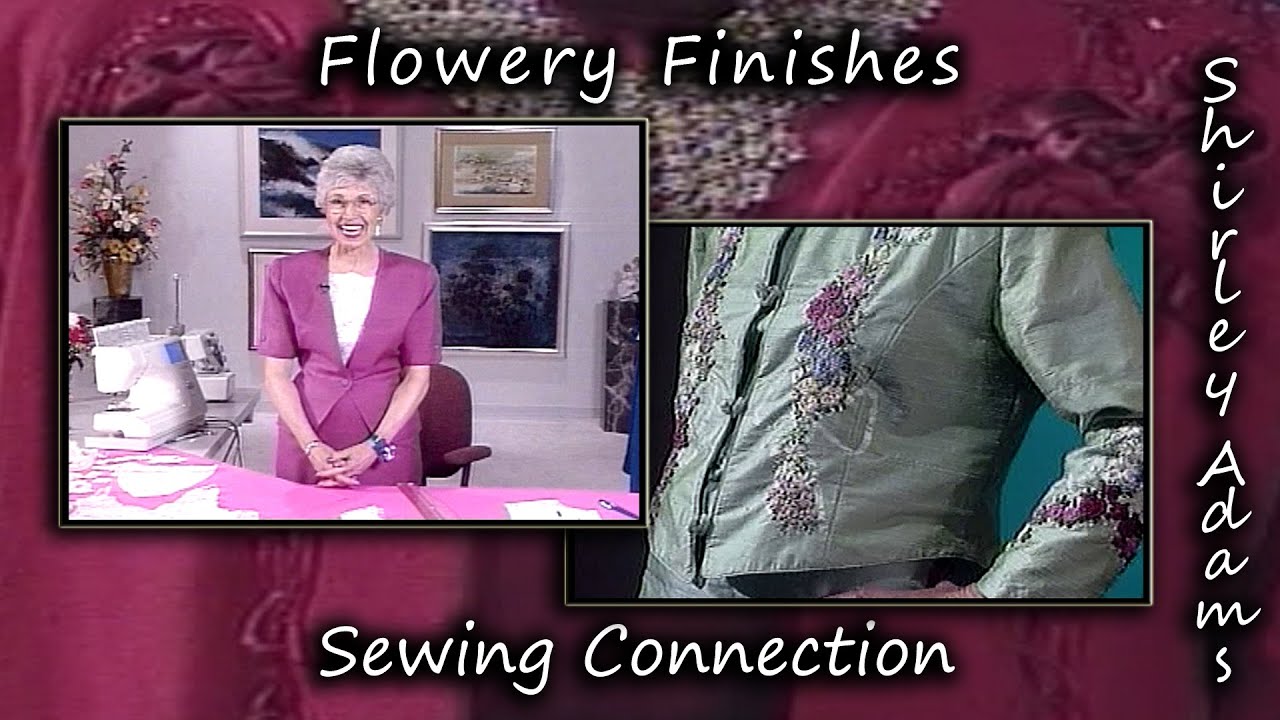 Flowery Finishes with Shirley Adams Sewing Connection - YouTube