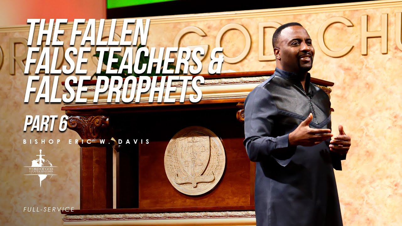 The Fallen False Teachers & False Prophets Pt.6 | Bishop Eric Davis | 9 ...