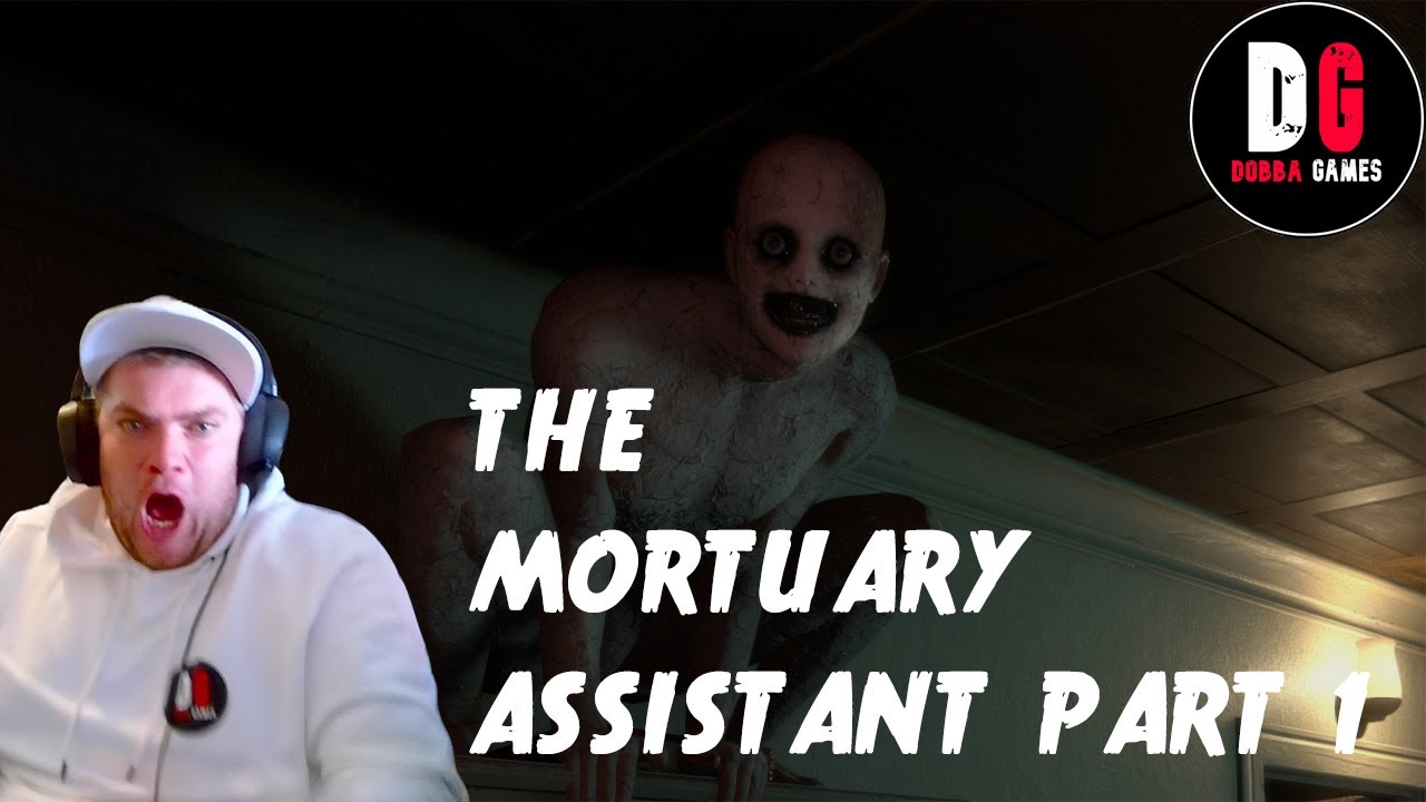 The Mortuary Assistant the Scariest Game You'll EVER Play part 1 - YouTube