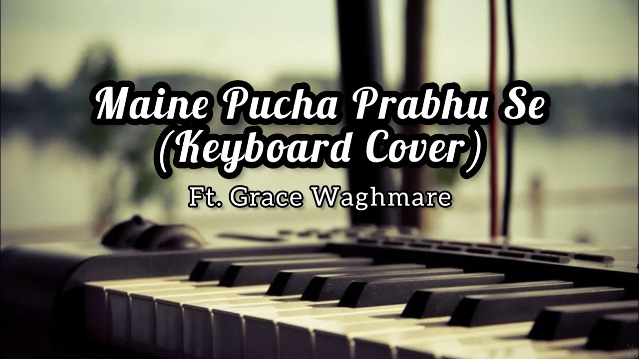Maine Pucha Prabhu Se (Keyboard Cover) | Ft. Grace Waghmare | Student ...