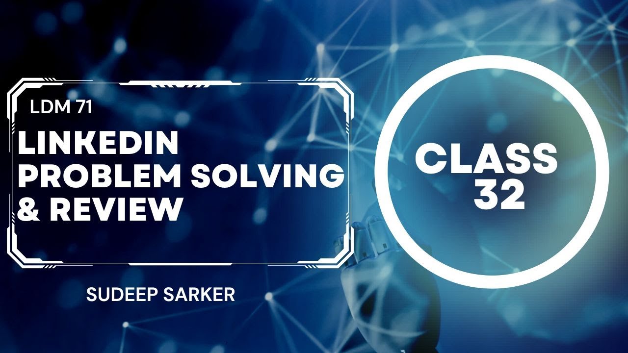 LinkedIn Problem Solving & Review Class 32 - YouTube