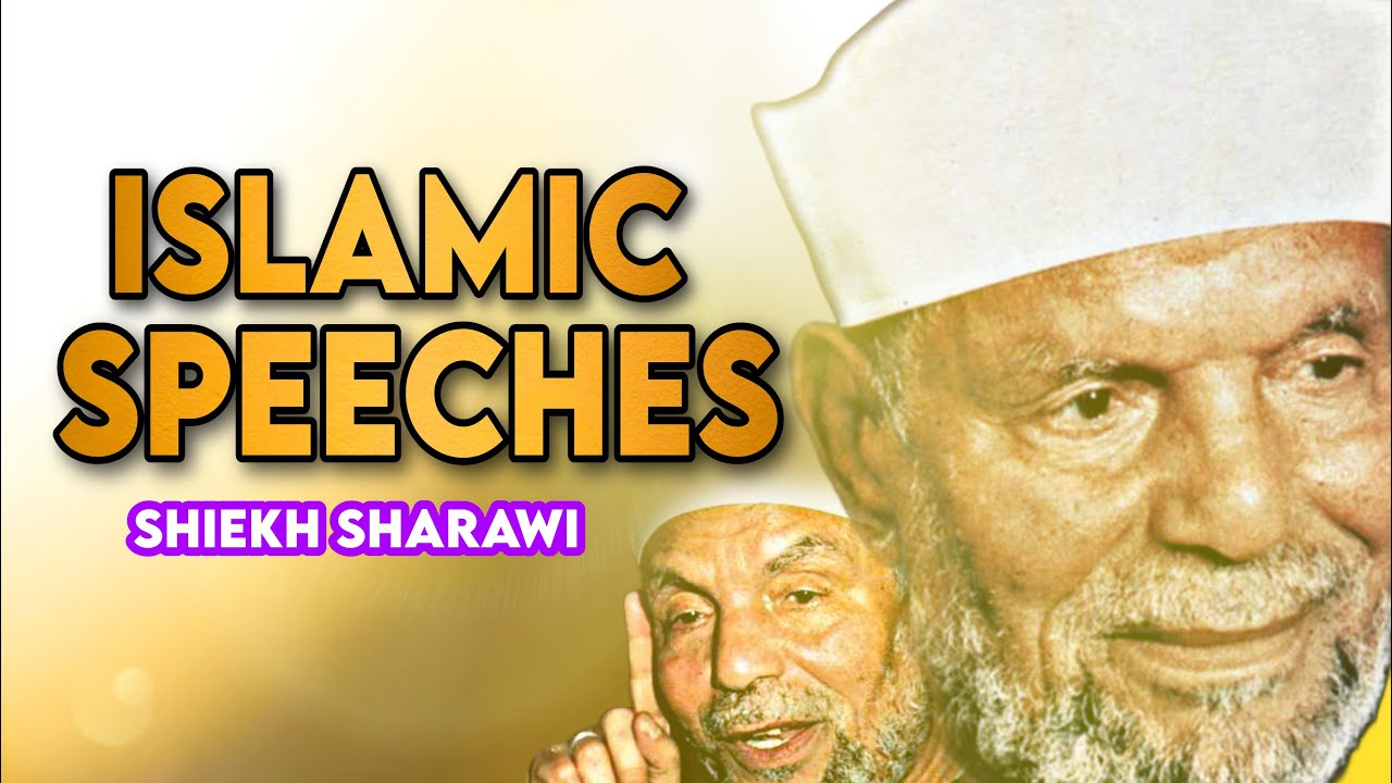 Enlightenment Through Islamic Speeches: Insights from Sheikh Sharawi's ...
