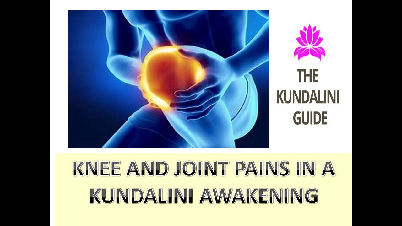 KNEE, JOINT & SPINAL PAIN IN A KUNDALINI AWAKENING, SPIRITUAL ASCENSION ...