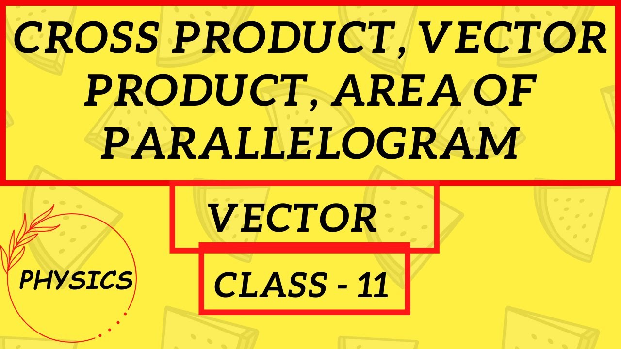 CROSS PRODUCT | VECTOR PRODUCT | AREA OF PARALLELOGRAM|| CLASS - 11 ...