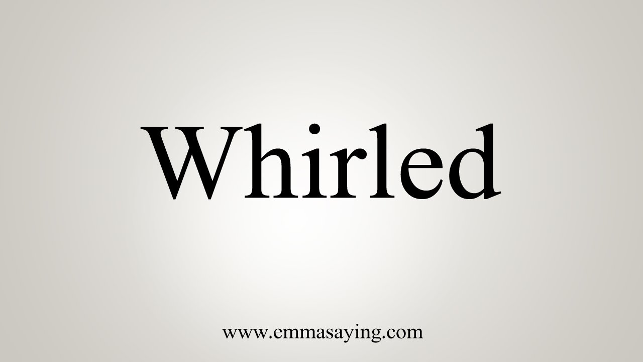 How To Say Whirled - YouTube
