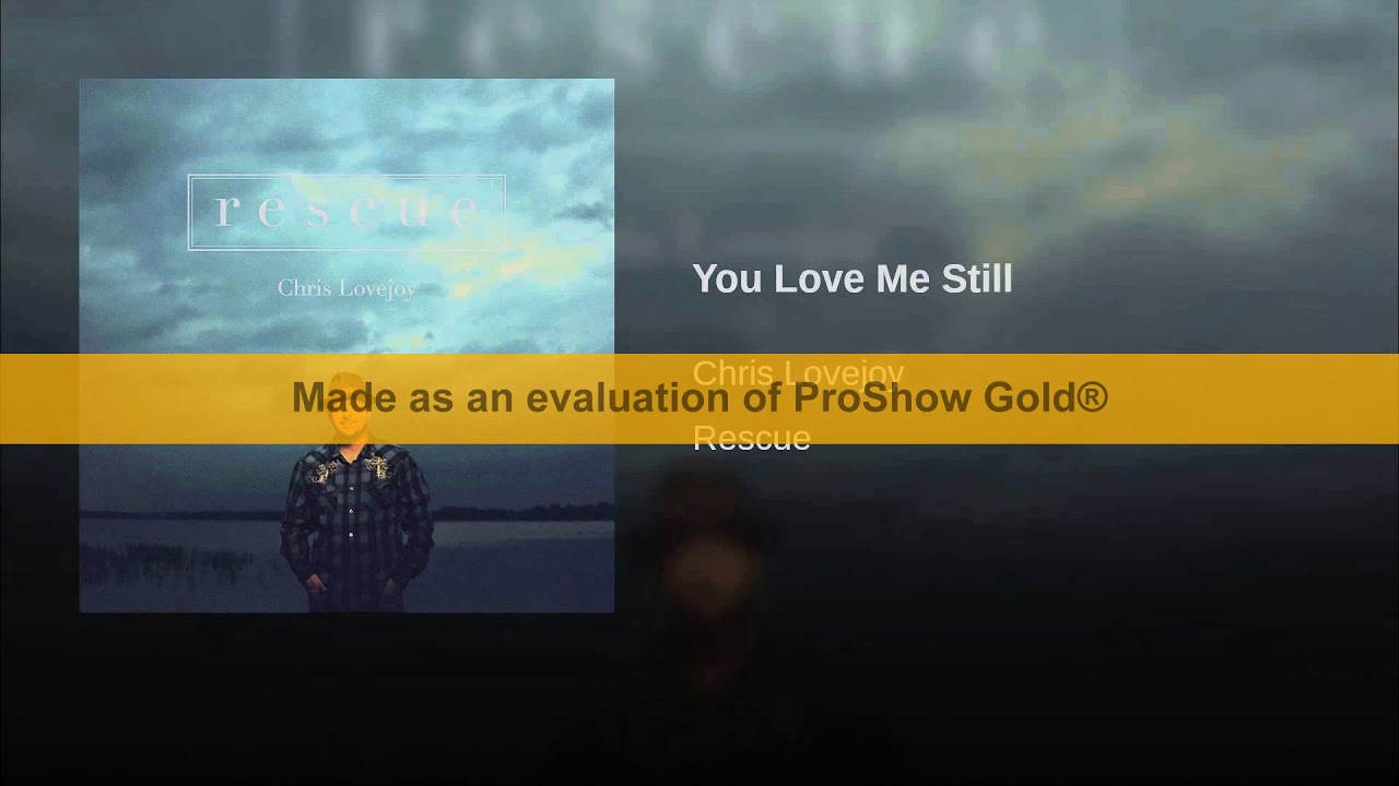 You Love Me Still - Chris Lovejoy with lyrics - YouTube