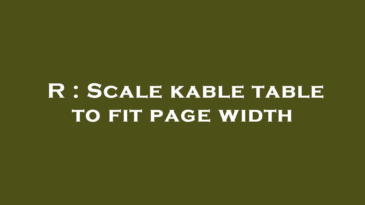 R Scale Kable Table To Fit Page Width YouTube R Scale Kable Table To Fit Page Width YouTube