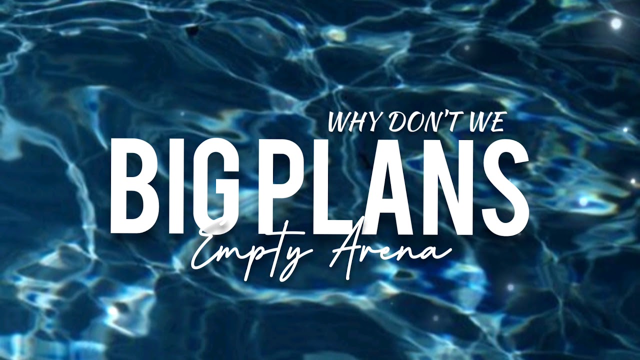 Why Don't We - Big Plans // EMPTY ARENA - YouTube