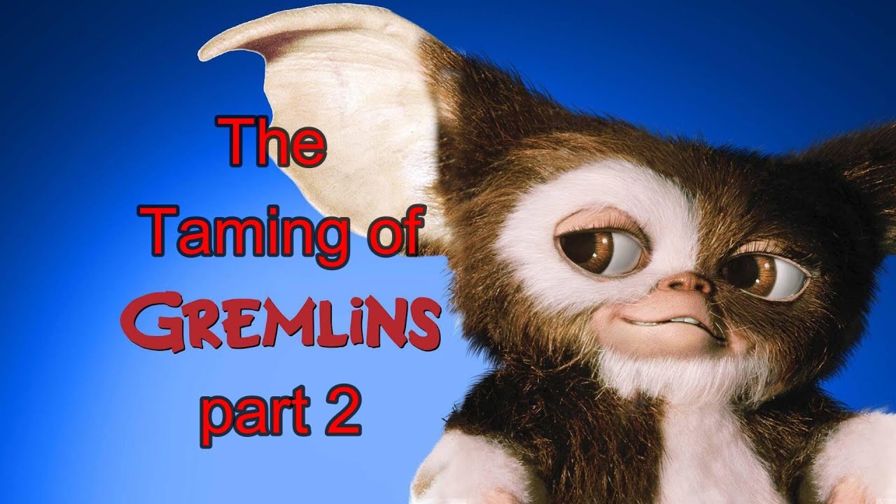 The Taming of Gremlins, part 2 - YouTube