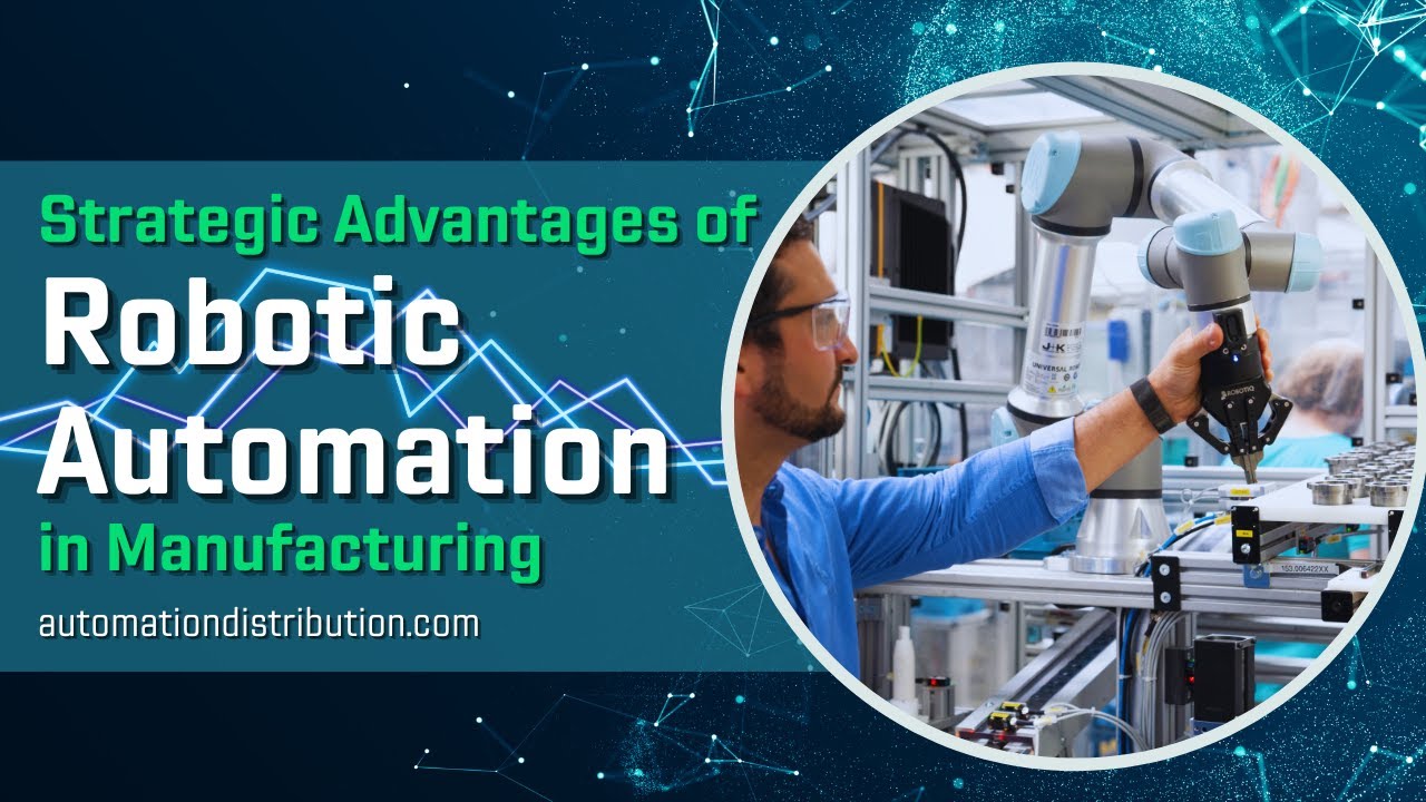 Strategic Advantages of Robotic Automation in Manufacturing - YouTube