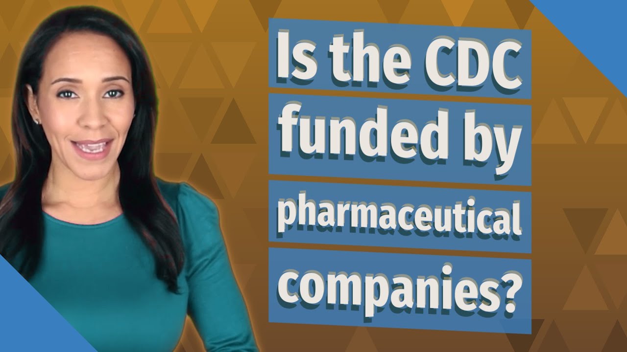 Is the CDC funded by pharmaceutical companies? - YouTube