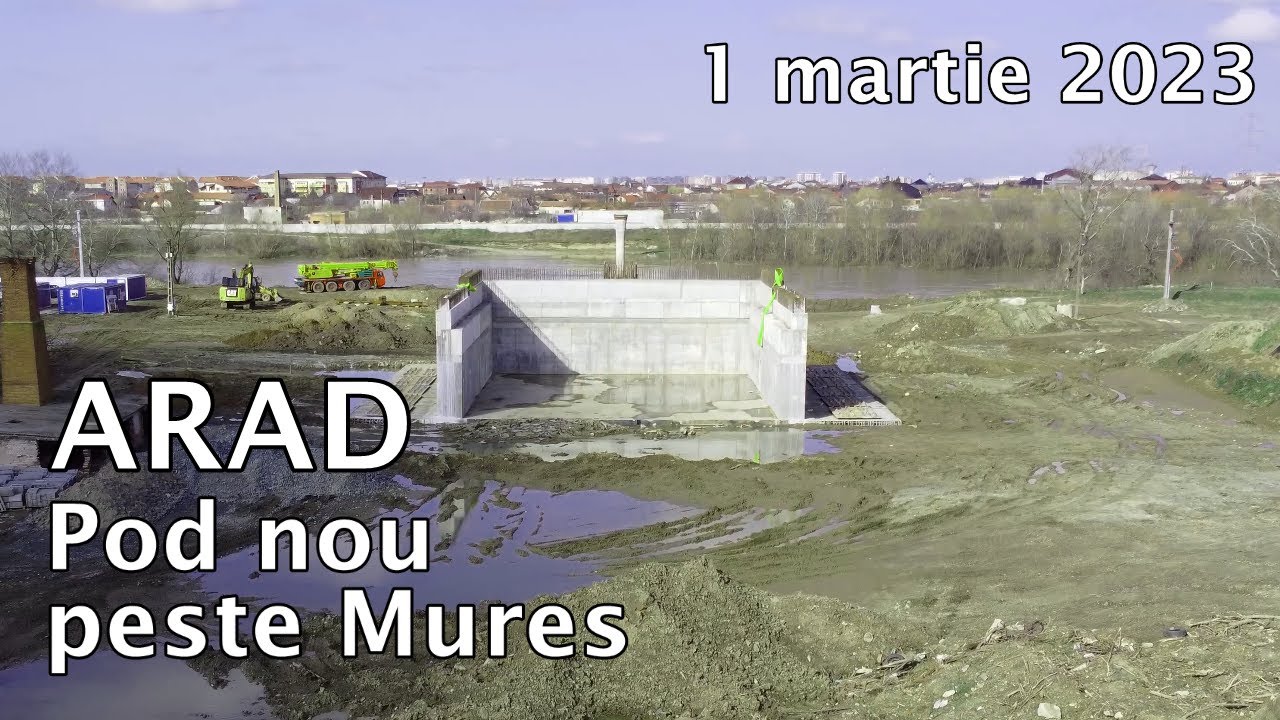 Arad - Lucrarile pod nou peste Mures - 01/03/2023 - YouTube