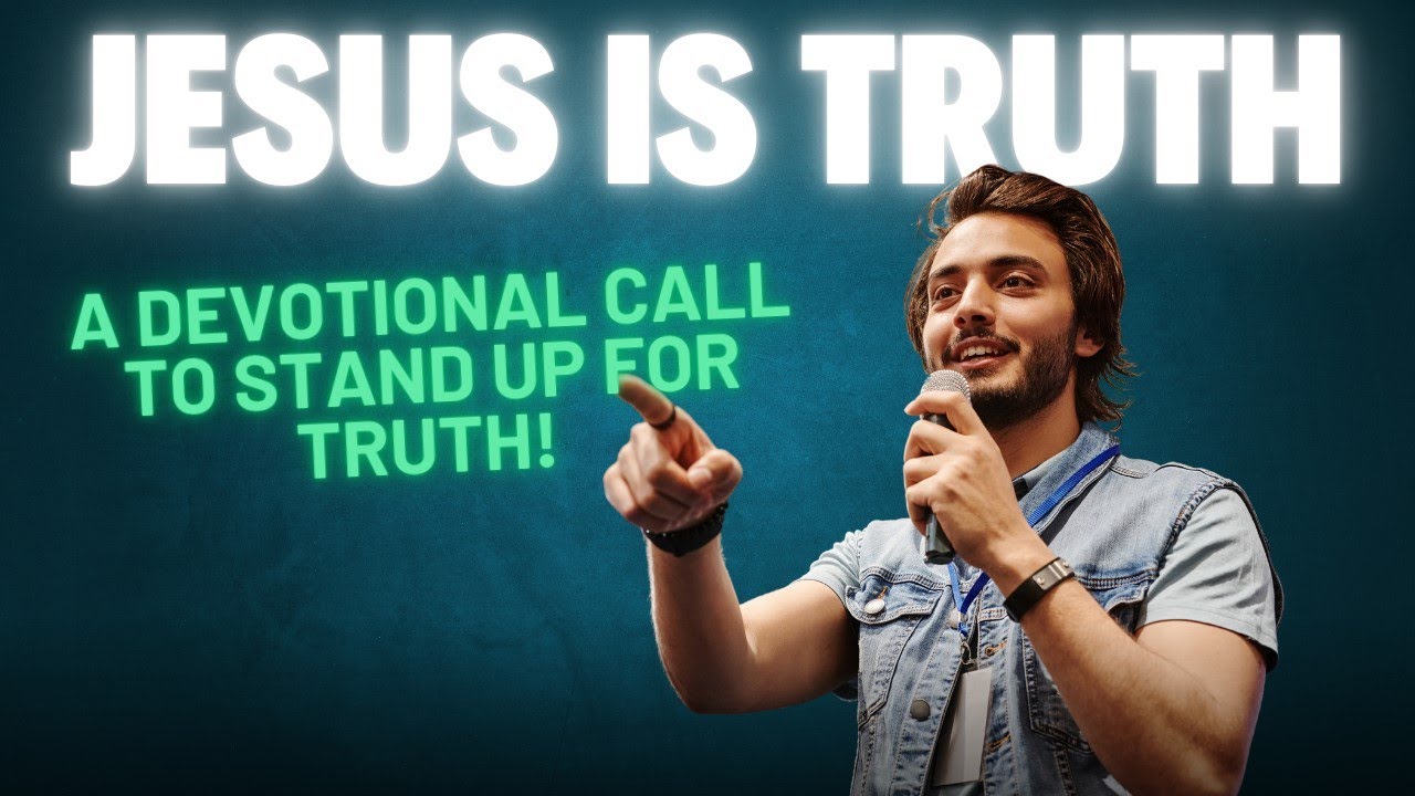 Jesus is Truth- As His Child You Must Stand in Truth - YouTube