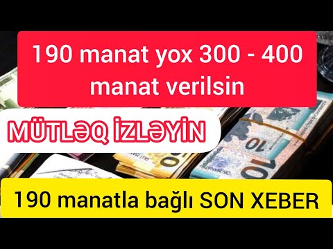 190 manatla bağlı SON XEBER... 190 manat yox 300 - 400 manat verilsin