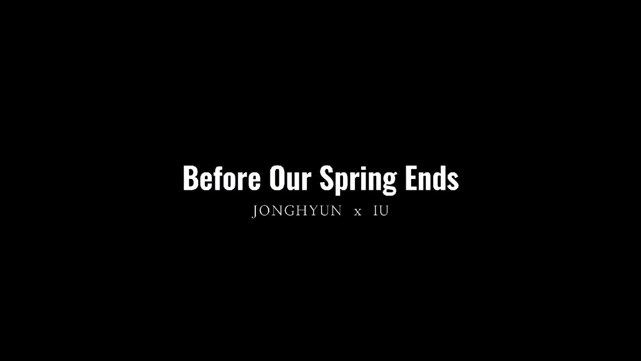 Before Our Spring Ends - JONGHYUN X IU - YouTube