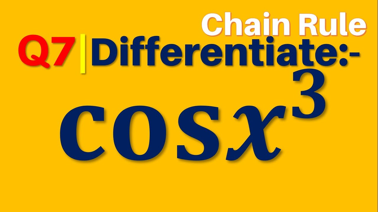 Q7 Differentiate Cos x 3 Differentiation Of Cos X Cube