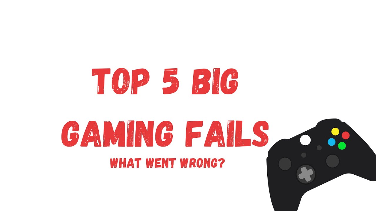 Top 5 Biggest Gaming Fails: What Went Wrong? - YouTube